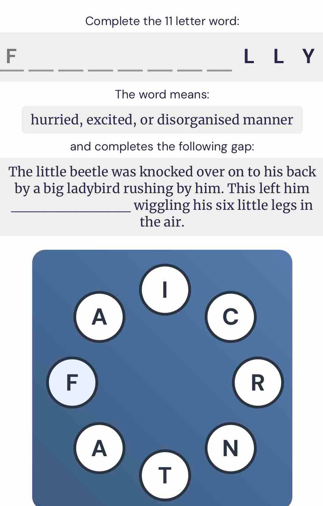 Solved: Complete the 11 letter word: __ _ F L L Y The word means ...