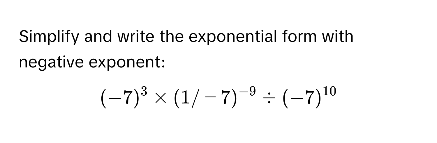 Solved: Simplify and write the exponential form with negative exponent ...