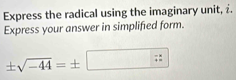 Solved: Express the radical using the imaginary unit, i. Express your answer in simplified form ...