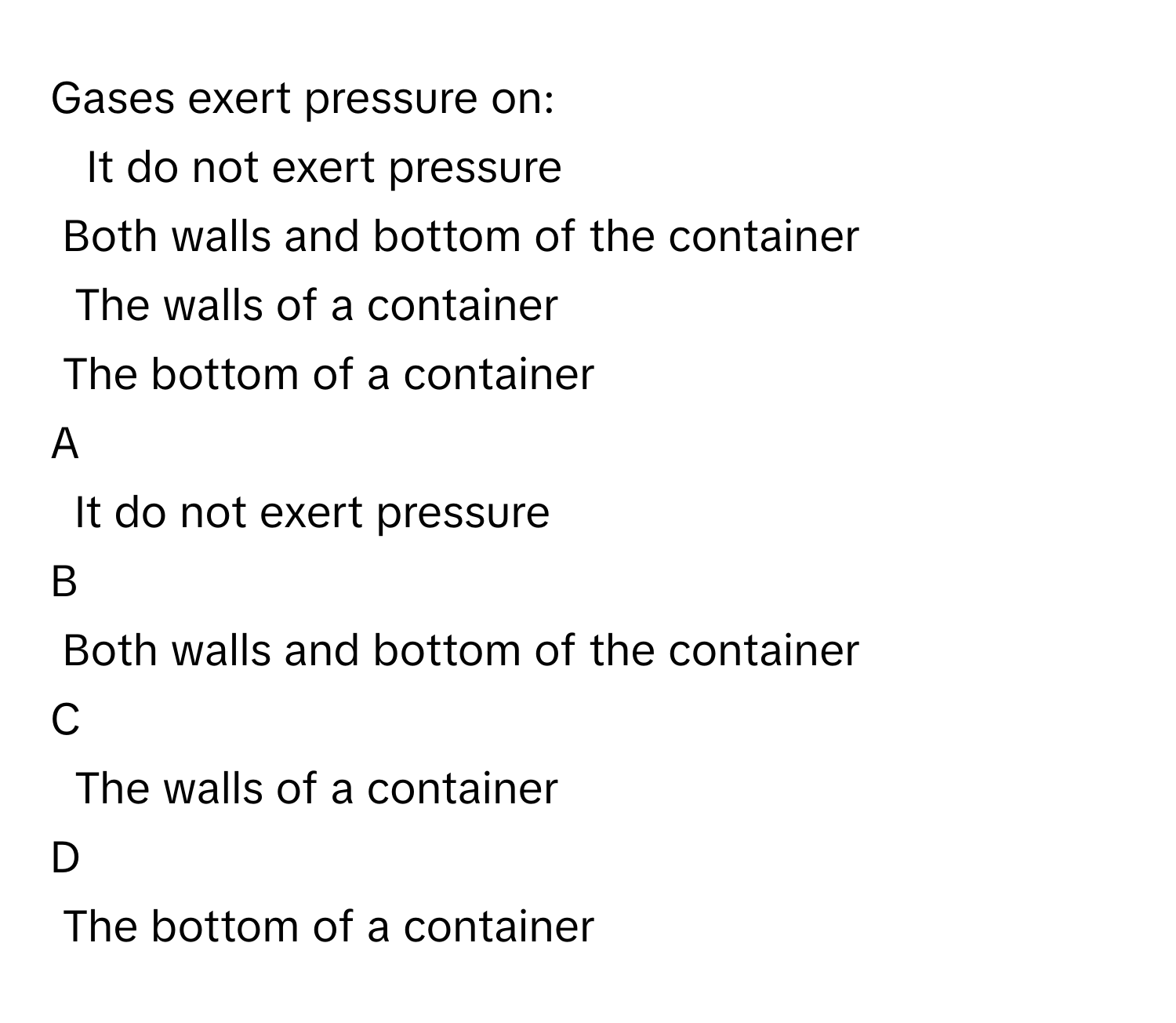 Solved: Gases exert pressure on: It do not exert pressure Both walls ...