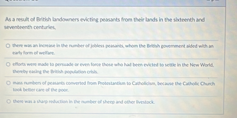 Solved: As a result of British landowners evicting peasants from their ...