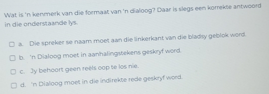 Solved: Wat is 'n kenmerk van die formaat van 'n dialoog? Daar is slegs ...