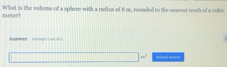 Solved: What is the volume of a sphere with a radius of 8 m, rounded to ...