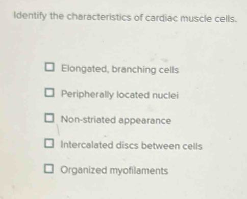 Solved: Identify the characteristics of cardiac muscle cells. Elongated ...