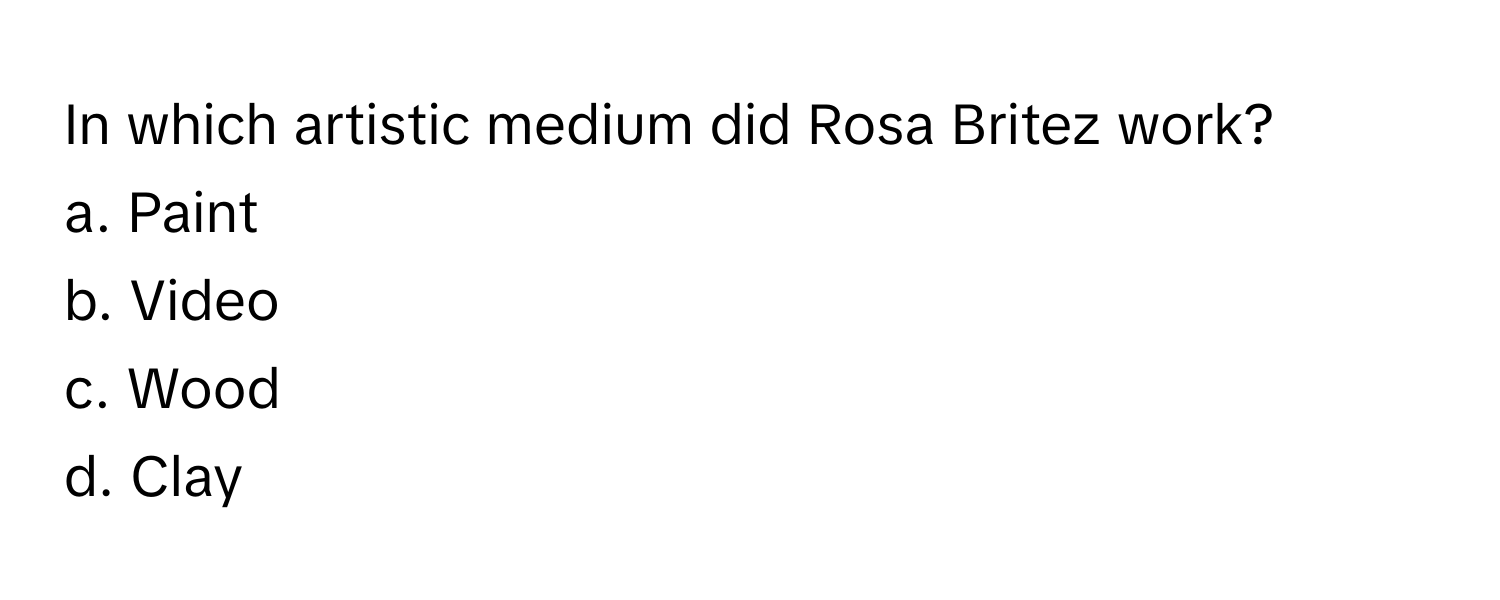 Solved: In which artistic medium did Rosa Britez work? a. Paint b ...