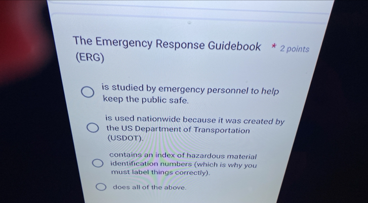 Solved: The Emergency Response Guidebook * 2 points (ERG) is studied by ...
