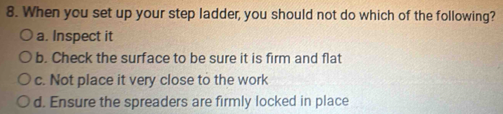 Solved: When you set up your step ladder, you should not do which of ...