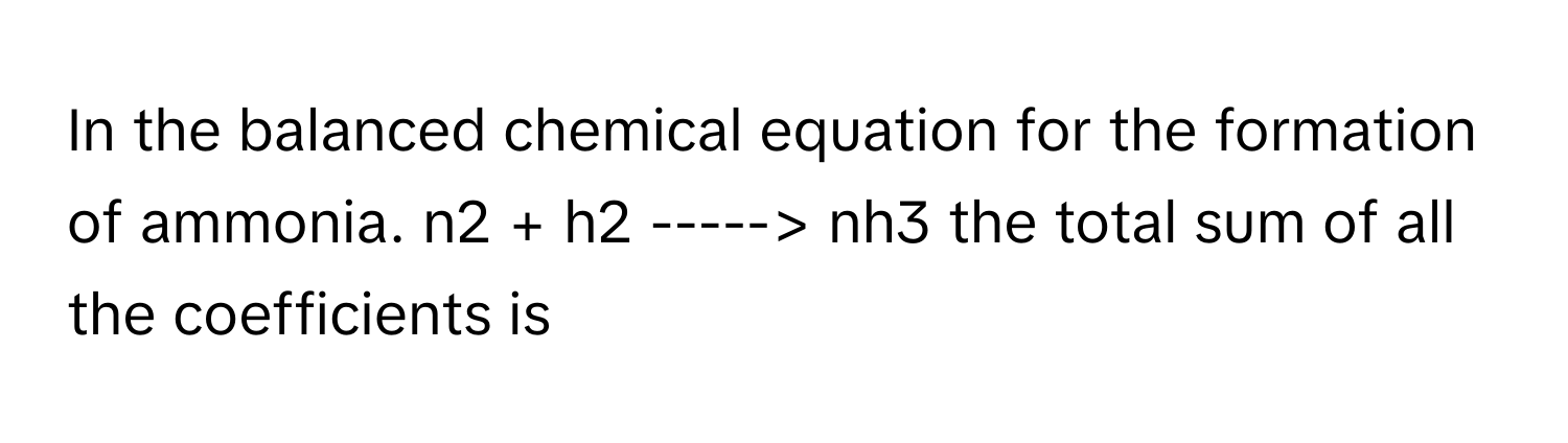 Solved: In the balanced chemical equation for the formation of ammonia ...