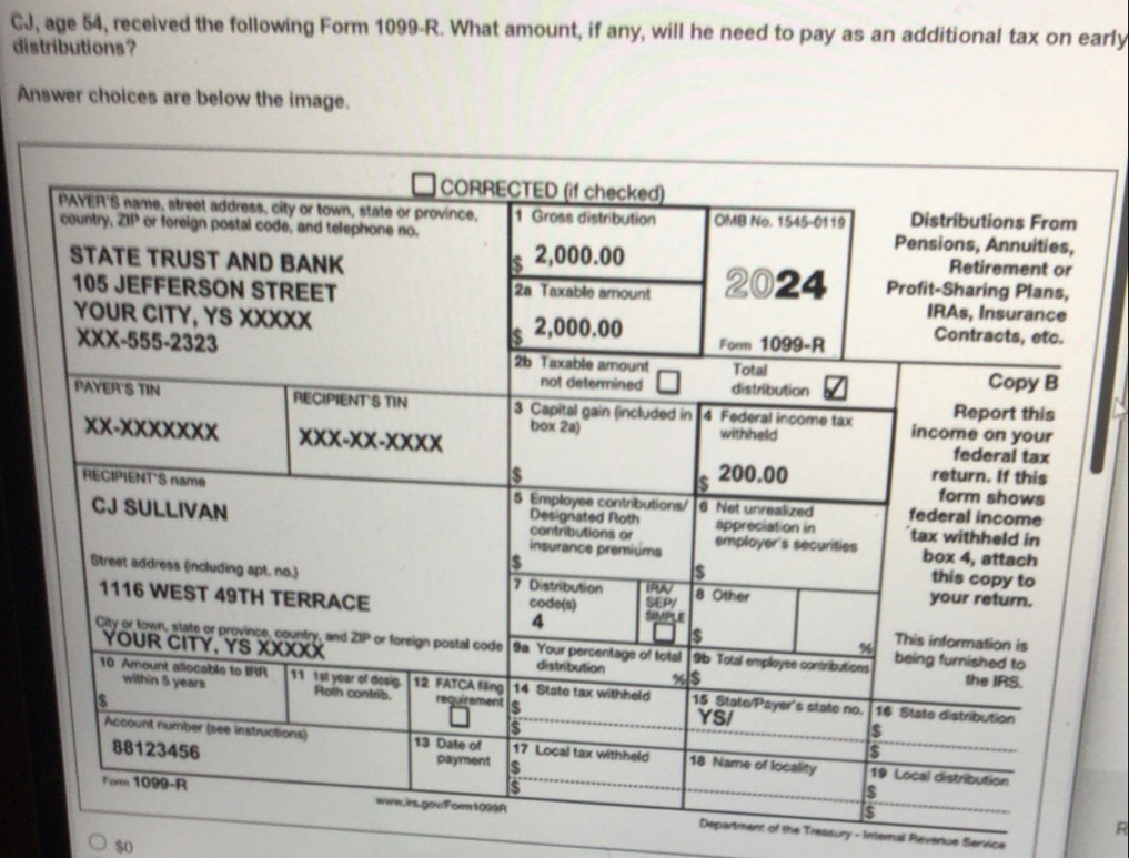Solved: CJ, age 54, received the following Form 1099-R. What amount, if ...