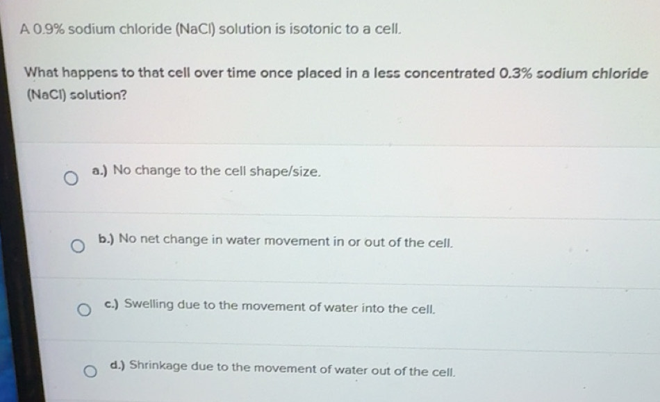 Solved: A 0.9% sodium chloride (NaCl) solution is isotonic to a cell ...
