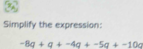 Solved: Simplify the expression: -8q+q+-4q+-5q+-10q [Math]