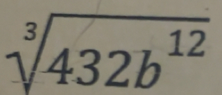 Solved: sqrt[3](432b^(12)) [Math]