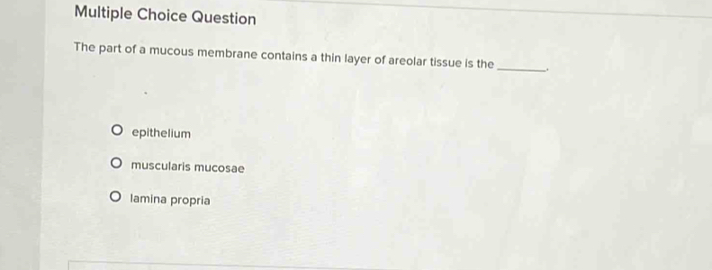 Solved: Question The part of a mucous membrane contains a thin layer of ...