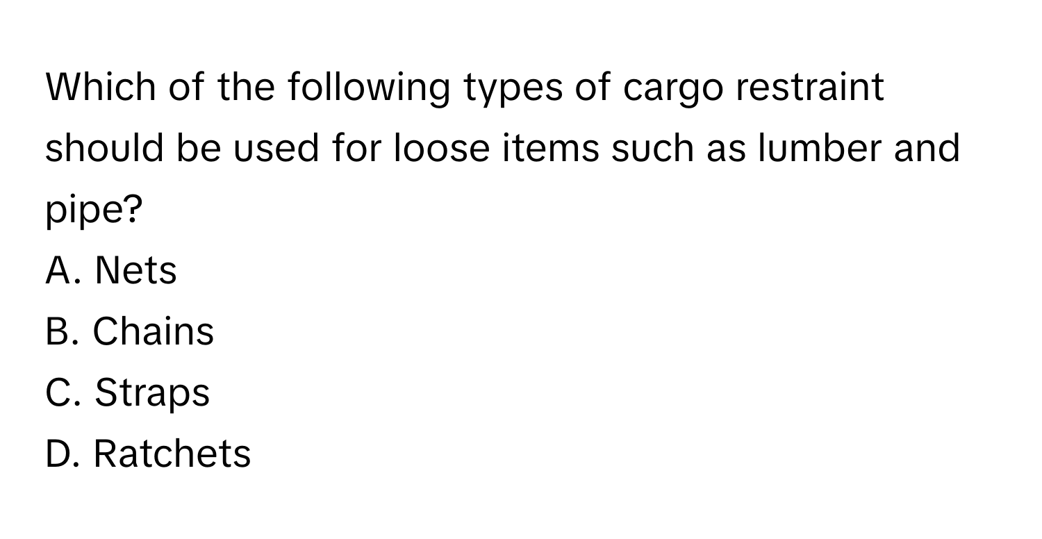 Solved: Which of the following types of cargo restraint should be used ...