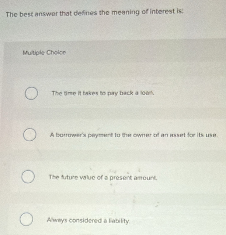 Solved: The best answer that defines the meaning of interest is ...