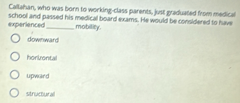 Solved: Callahan, who was born to working-class parents, just graduated ...