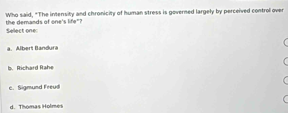 Solved: Who said, “The intensity and chronicity of human stress is ...