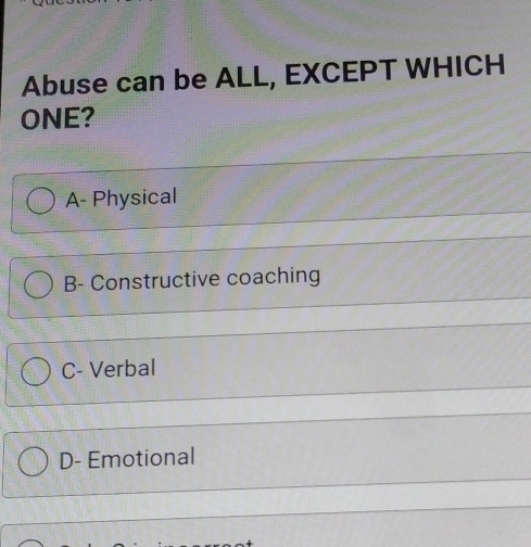 Solved: Abuse can be ALL, EXCEPT WHICH ONE? A- Physical B- Constructive ...