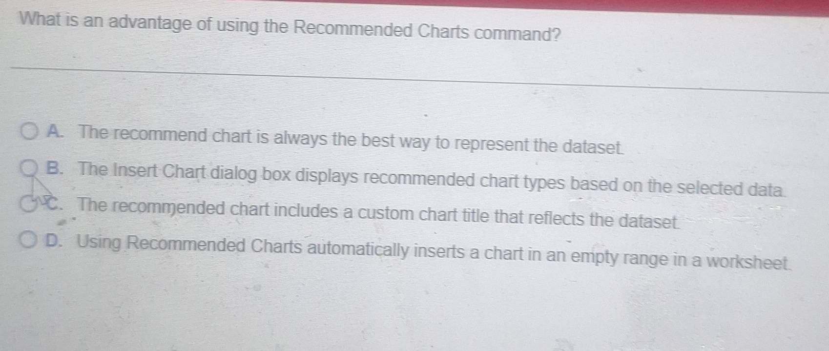 Solved: What is an advantage of using the Recommended Charts command? A. The recommend chart is ...