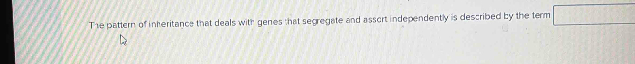 Solved: The pattern of inheritance that deals with genes that segregate ...