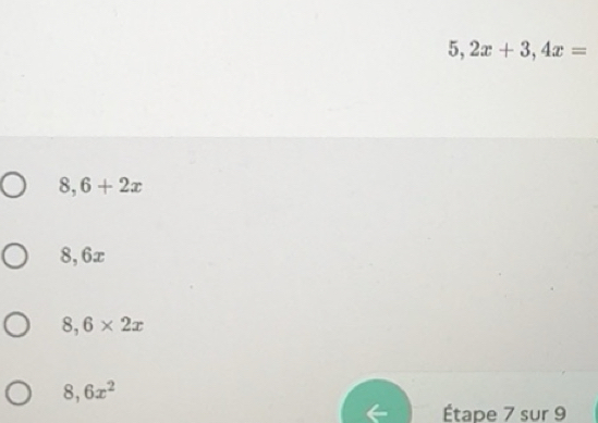Résolu :5,2x+3,4x= 8,6+2x 8, 6x 8,6* 2x 8,6x^2 Étape 7 sur 9