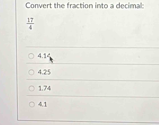 Solved: Convert the fraction into a decimal: 17/4 4.14 4.25 1.74 4.1 [Math]