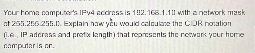 Solved: Your home computer's IPv4 address is 192.168.1.10 with a network mask of 255.255.255.0 ...