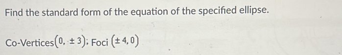 Find the standard form of the equation of the specifed ellipse. Co ...