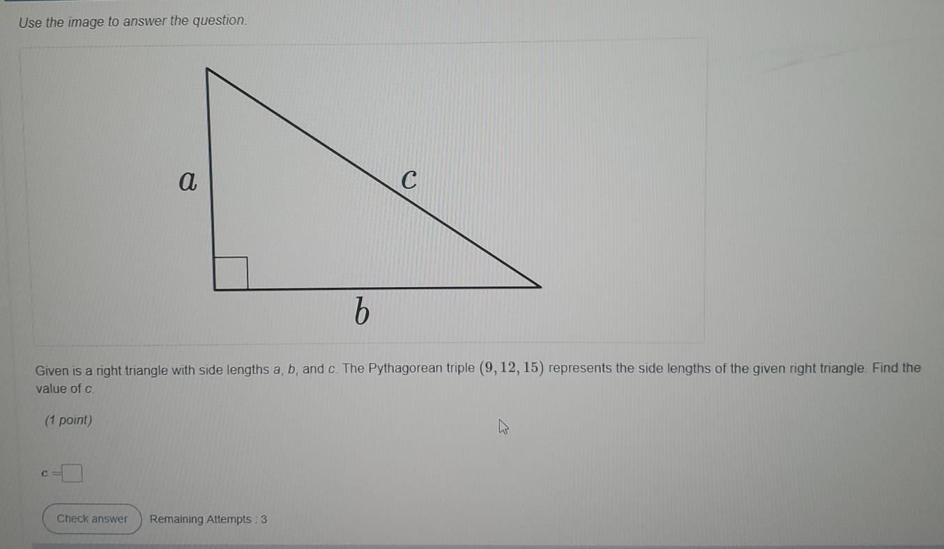 Solved: Use the image to answer the question. Given is a right triangle with side lengths a, b ...