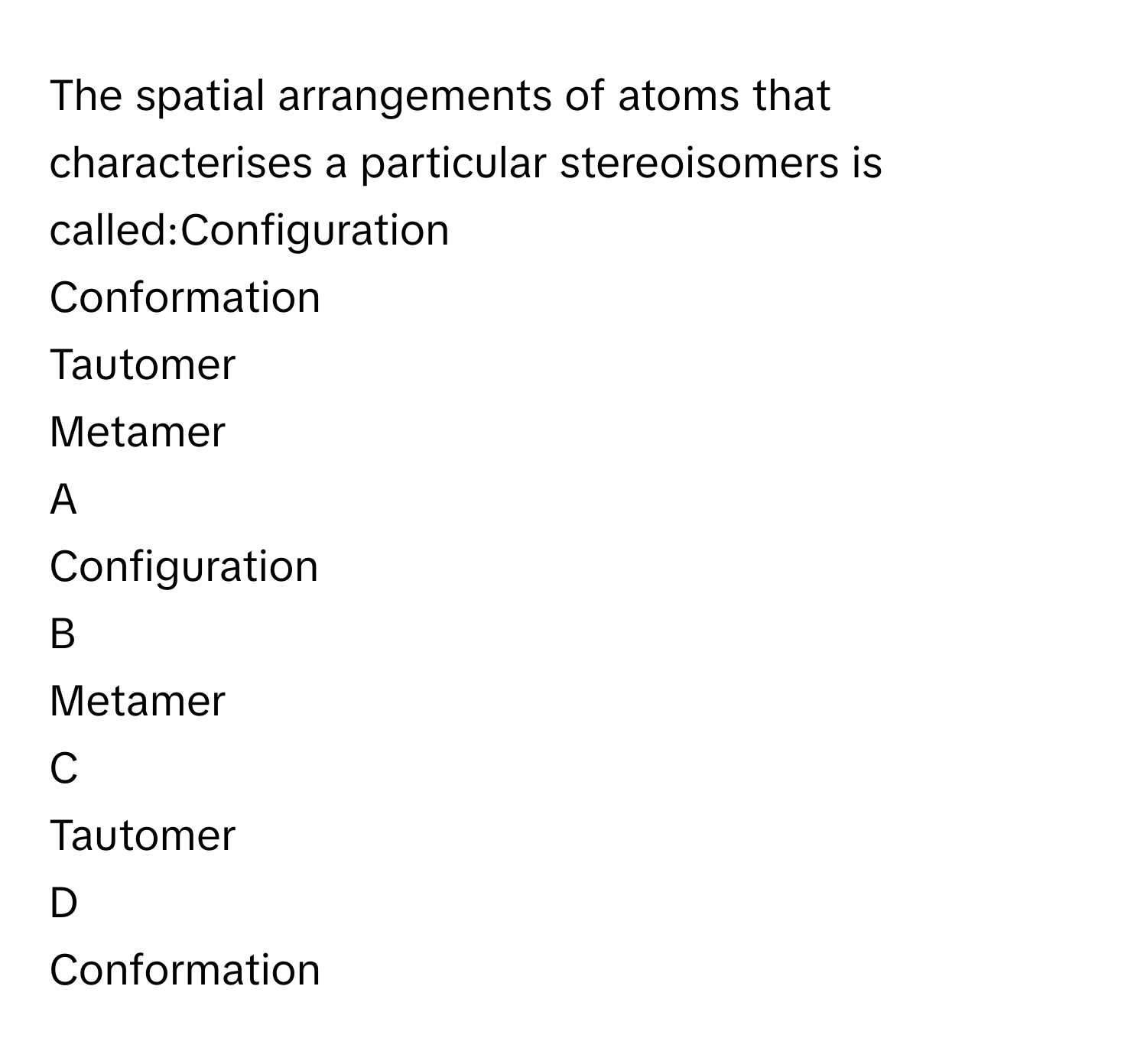 Solved: The spatial arrangements of atoms that characterises a particular stereoisomers is ...