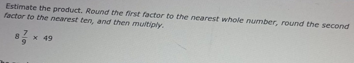 Solved: Estimate the product. Round the first factor to the nearest ...