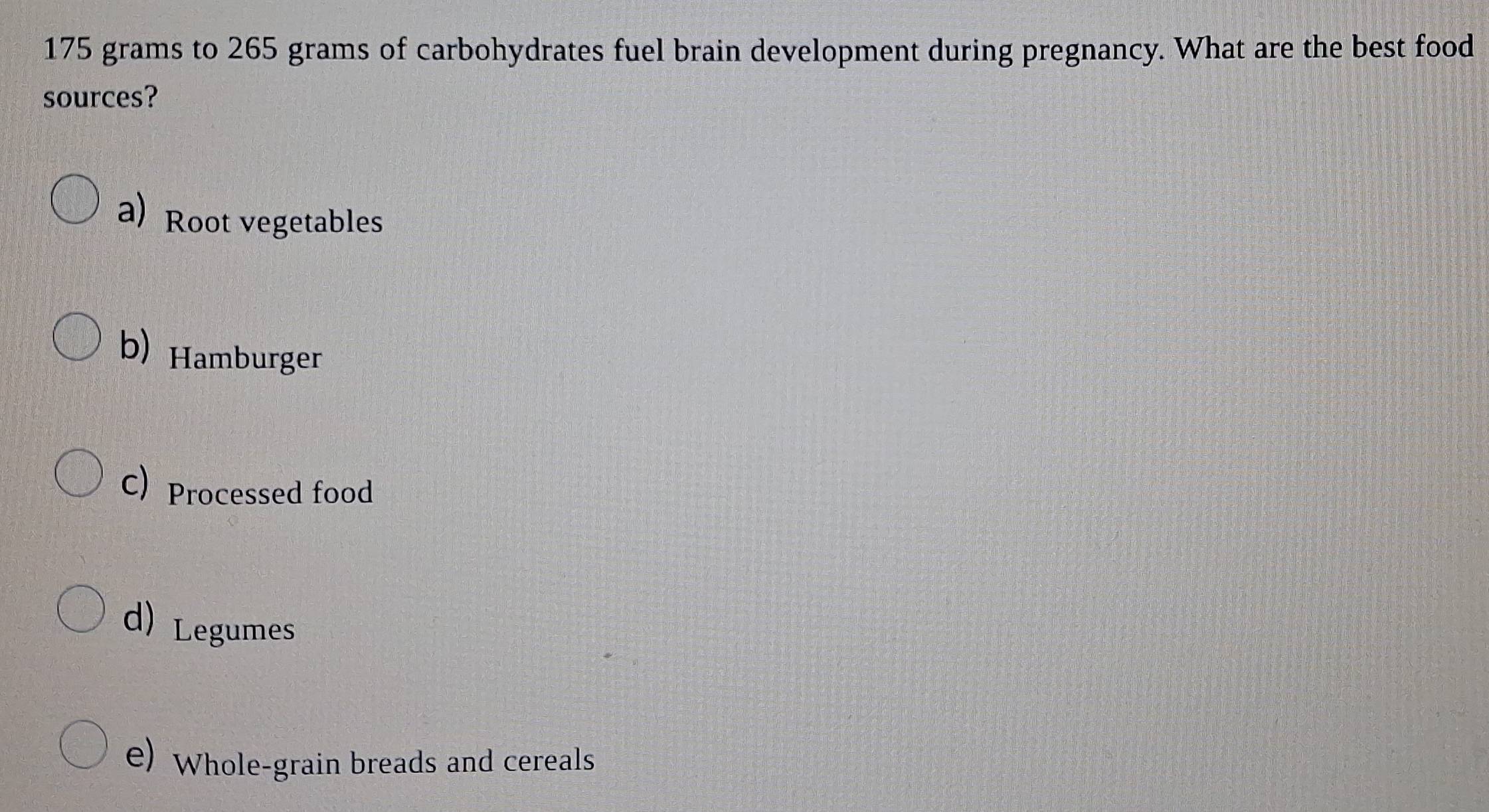 Solved: 175 grams to 265 grams of carbohydrates fuel brain development ...