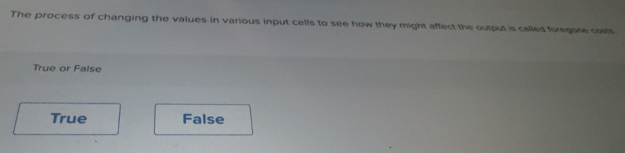 Solved: The process of changing the values in various input cells to ...