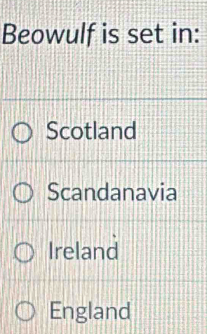 Solved: Beowulf is set in: Scotland Scandanavia Ireland England ...