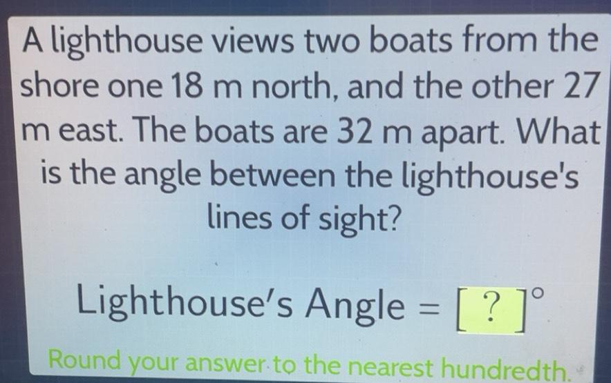 Solved: A lighthouse views two boats from the shore one 18 m north, and ...