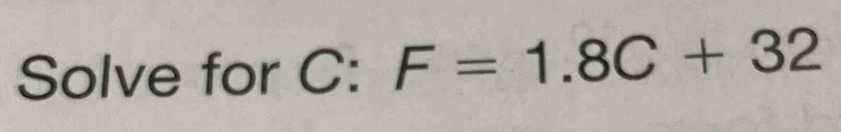 Solved: Solve for C : F=1.8C+32 [Math]