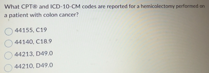 Solved: What CPT® and ICD- 10-CM codes are reported for a hemicolectomy ...