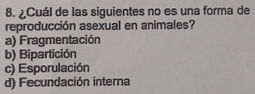 Resuelto:¿Cuál de las siguientes no es una forma de reproducción ...