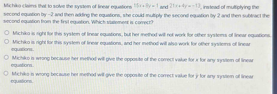 Solved: Michiko claims that to solve the system of linear equations 15x ...