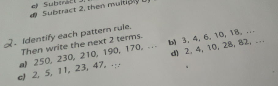 Solved: Subtract d) Subtract 2, then multiply 2. Identify each pattern ...