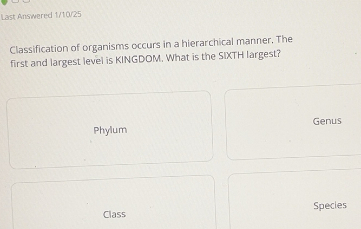 Solved: Last Answered 1/10/25 Classification of organisms occurs in a ...