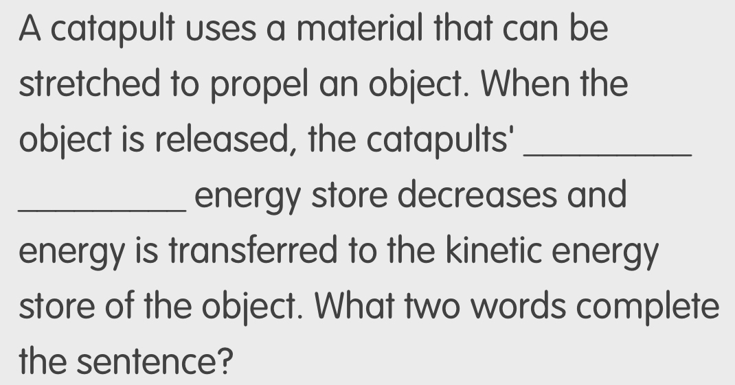 Solved: A catapult uses a material that can be stretched to propel an ...