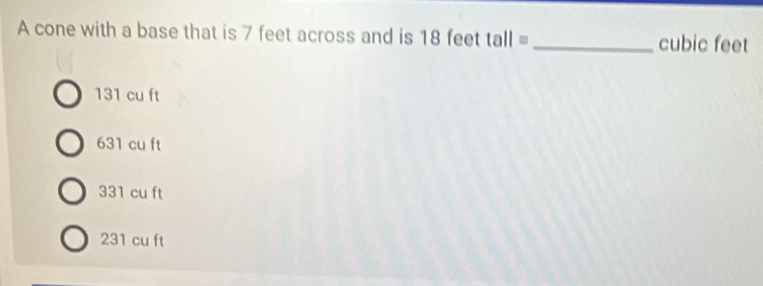 Solved: A cone with a base that is 7 feet across and is 18 feet tall ...