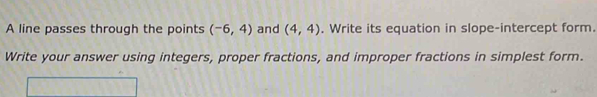 Solved: A line passes through the points (-6,4) and (4,4). Write its ...