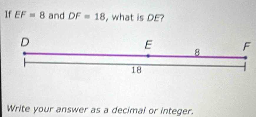 Solved: If EF=8 and DF=18 , what is DE? D E 8 F 18 Write your answer as ...