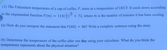 Solved: The Fahrenheit temperature of a cup of coffee, F, starts at a ...