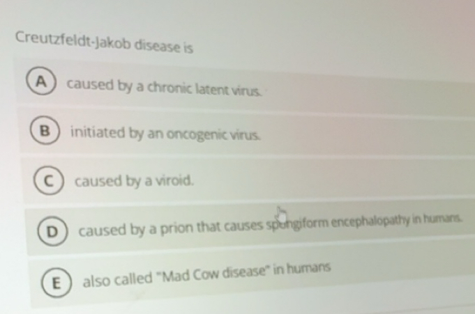 Solved: Creutzfeldt-Jakob disease is A ) caused by a chronic latent ...
