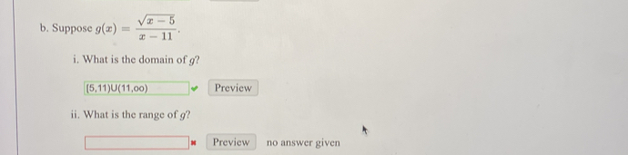 Suppose g(x)= (sqrt(x-5))/x-11 . i. What is the domain of g? (5,11)∪ ...