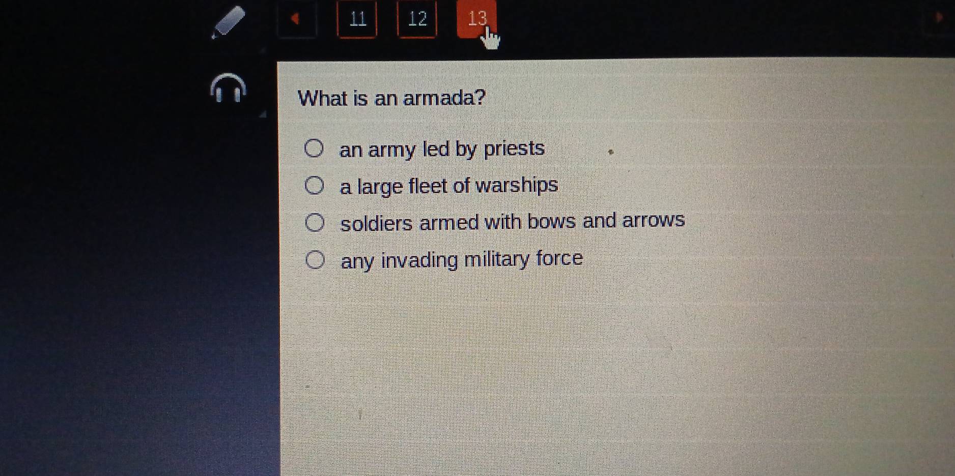 Solved: 4 11 12 13 What is an armada? an army led by priests a large ...