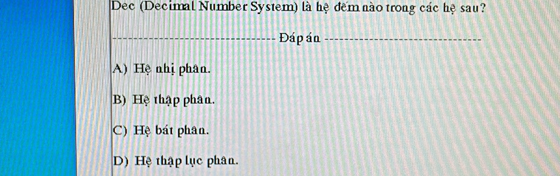 Giải quyết:Dec (Decimal Number System) là hệ đếm nào trong các hệ sau ...